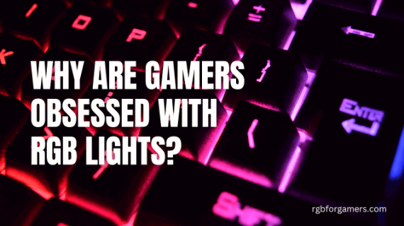 Why are Gamers Obsessed with RGB Lights? - RGB for Gamers