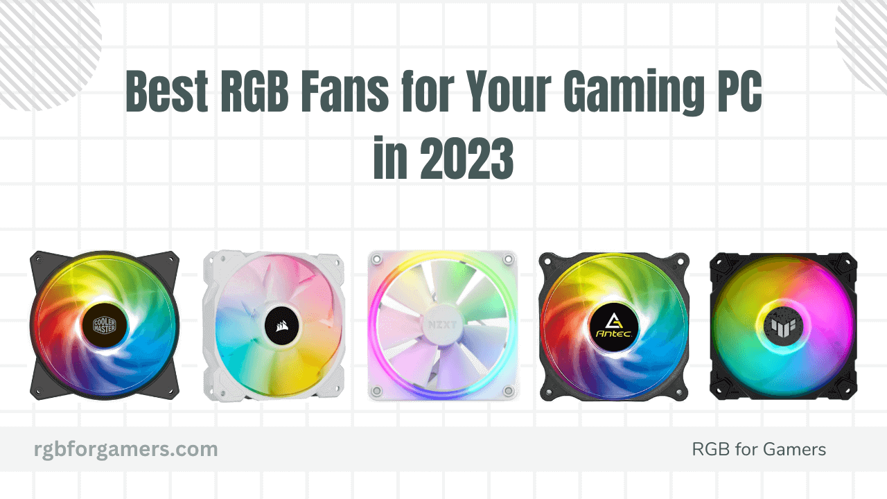 Best RGB Fans for Your Gaming PC in 2023 - RGB for Gamers