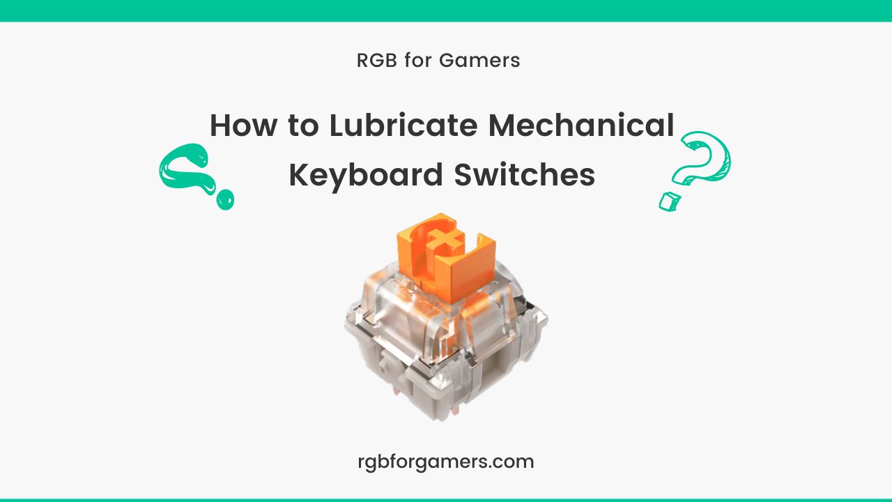 How to Lubricate Mechanical Keyboard Switches for a Better Experience